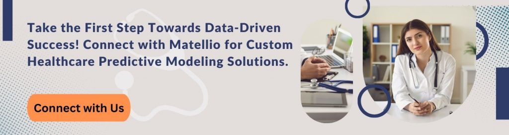 Predictive Modeling in Healthcare: A Deep Dive into Data-Driven Transformation - Matellio Inc