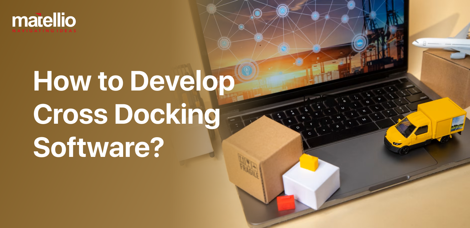 How to Develop Cross Docking Software? - Matellio Inc