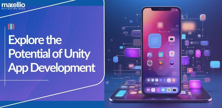 Explore the Potential of Unity App Development! - Matellio Inc