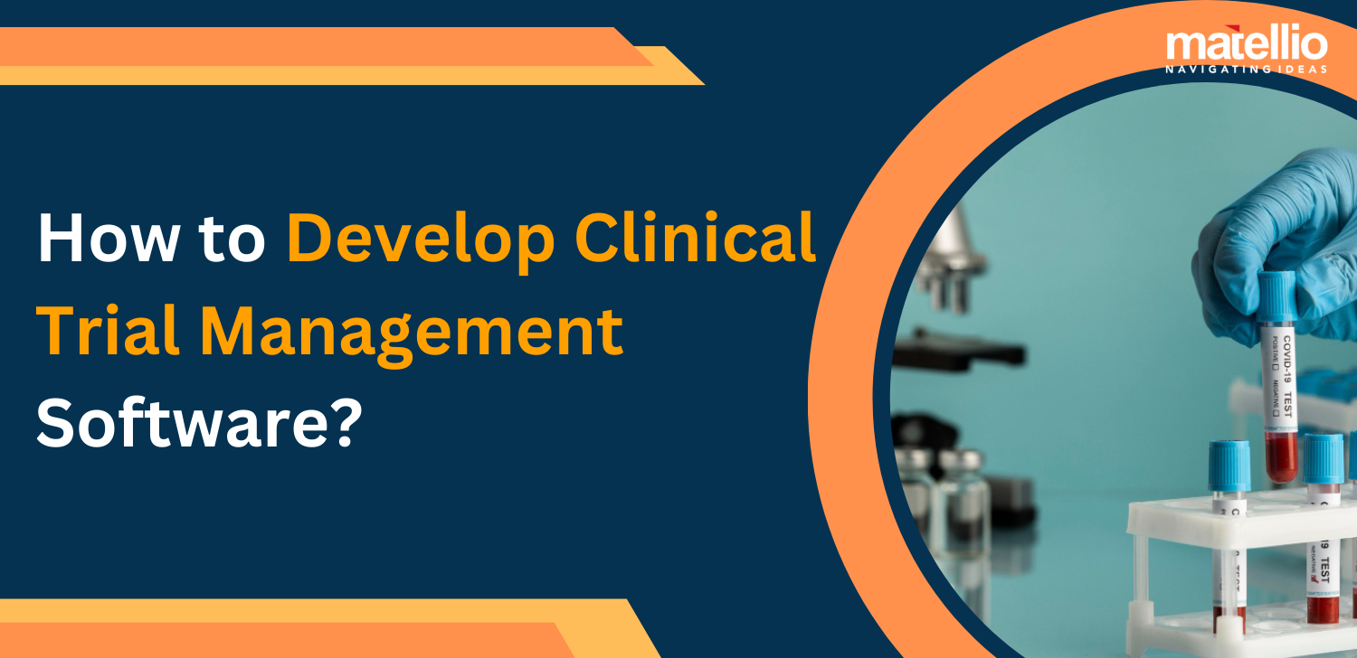 How to Develop Clinical Trial Management Software? - Matellio Inc