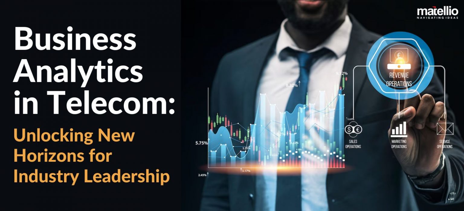 Business Analytics In Telecom Unlocking New Horizons For Industry Leadership Matellio Inc