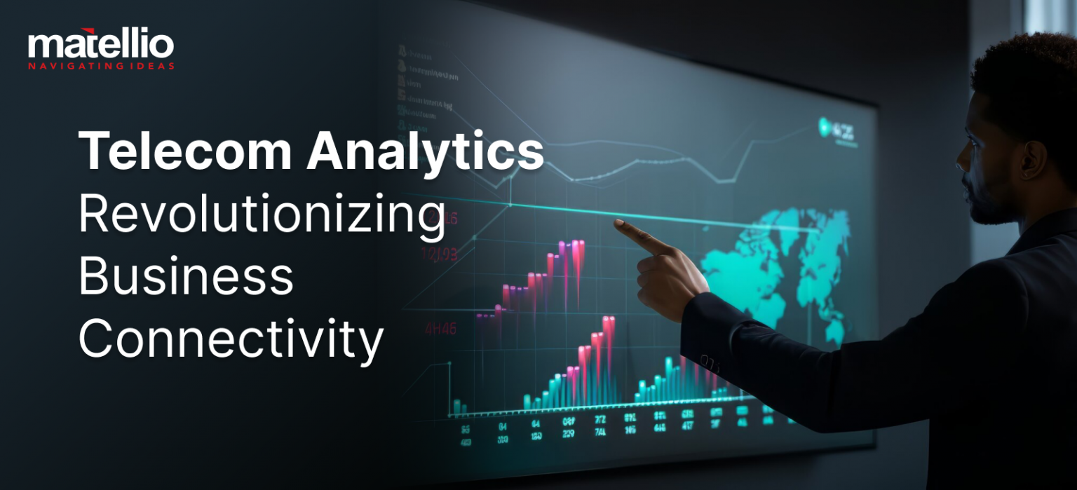 Telecom Analytics: Revolutionizing Business Connectivity - Matellio Inc