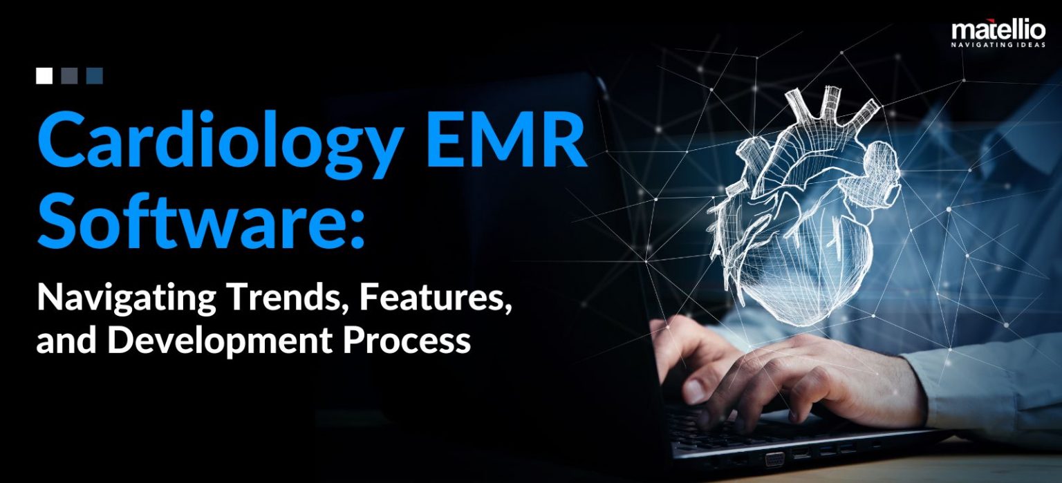 Cardiology EMR Software: Navigating Trends, Features, and Development ...