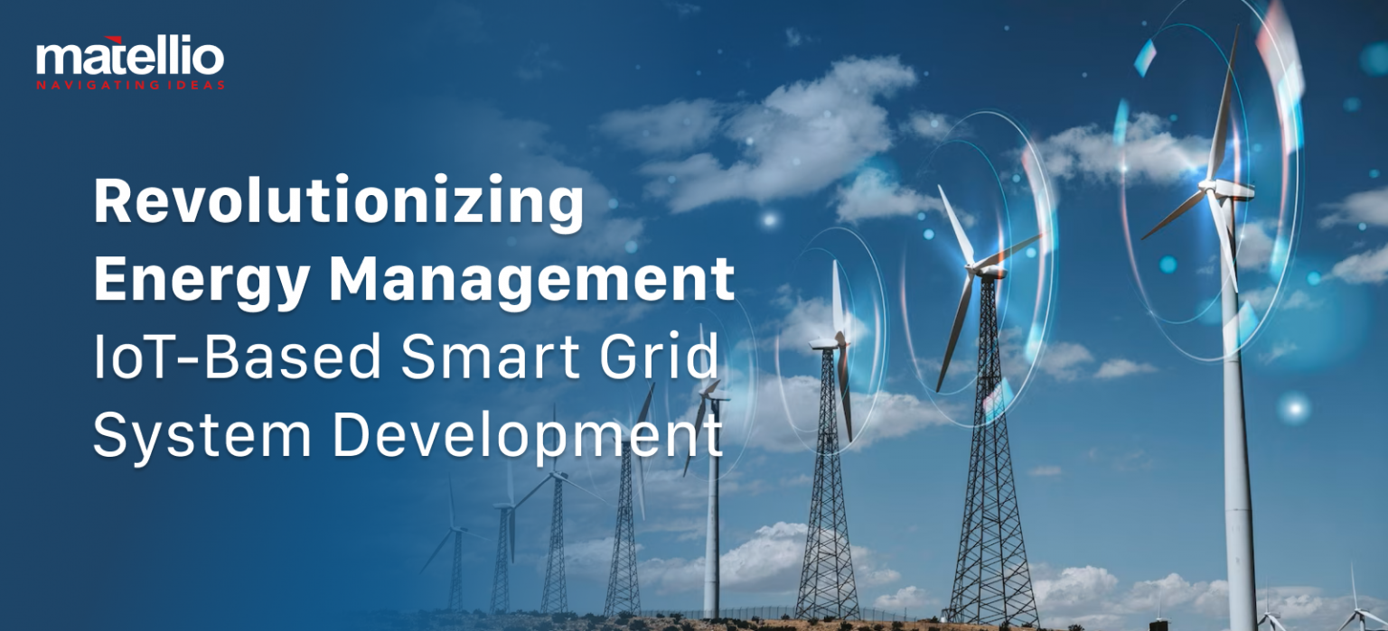 IoT-Based Smart Grid System Development: Revolutionizing Energy Management - Matellio Inc