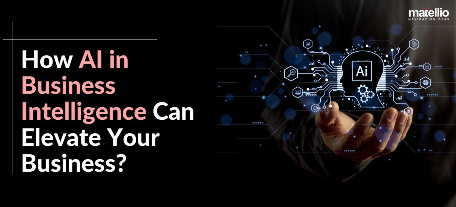 How AI in Business Intelligence Can Elevate Your Business? - Matellio Inc