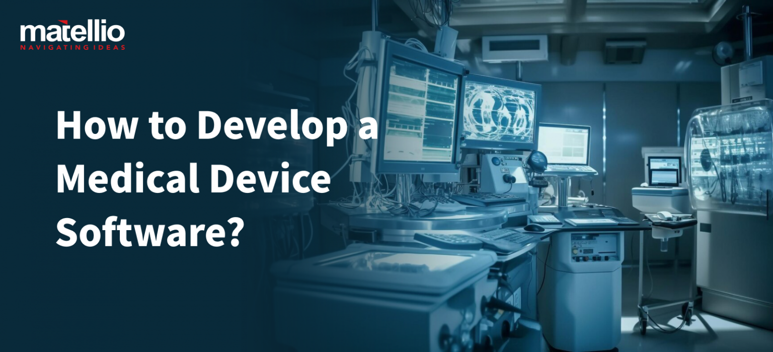 How to Develop a Medical Device Software? - Matellio Inc