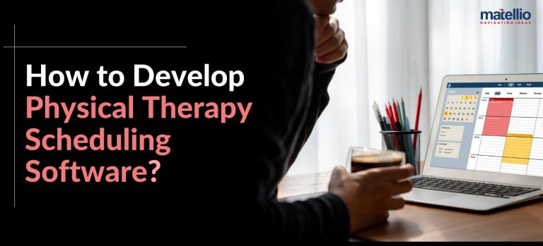 How to Develop Physical Therapy Scheduling Software? - Matellio Inc