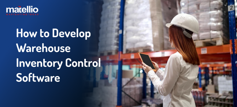How to Develop Warehouse Inventory Control Software? - Matellio Inc