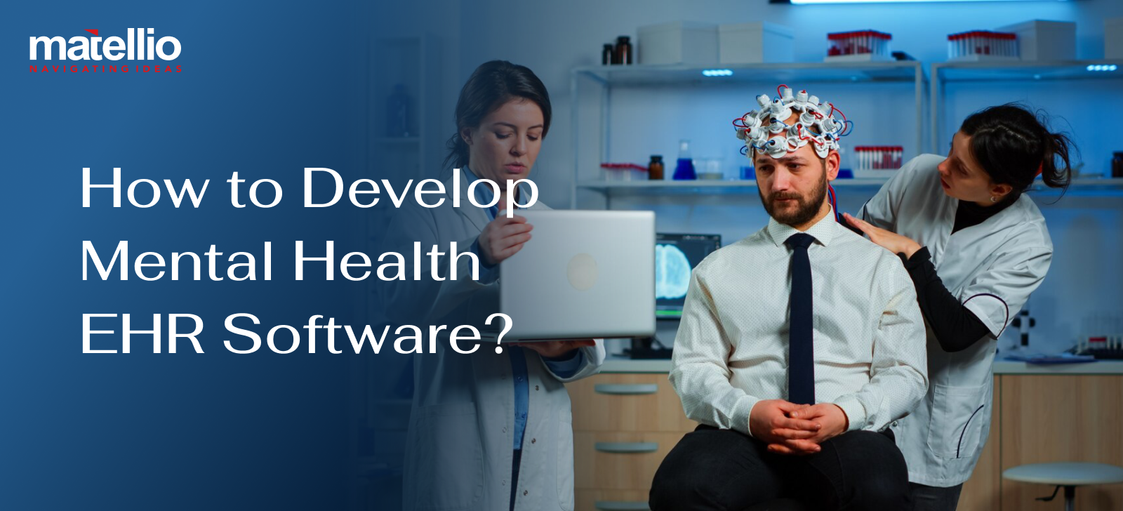 How to Develop Mental Health EHR Software? - Matellio Inc