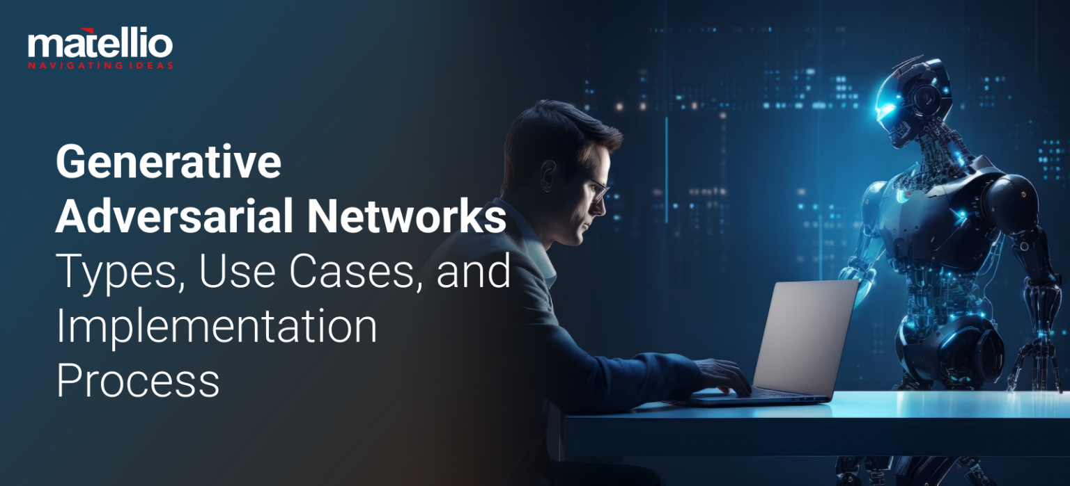 Generative Adversarial Networks Matellio Inc