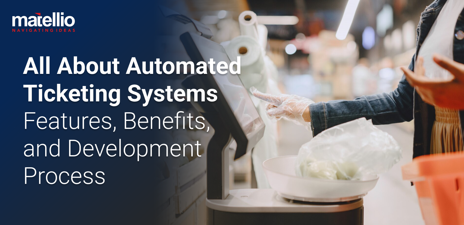Automated Ticketing System Development – Features, Benefits, and Process - Matellio Inc