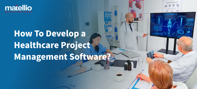 How To Develop a Healthcare Project Management Software? - Matellio Inc