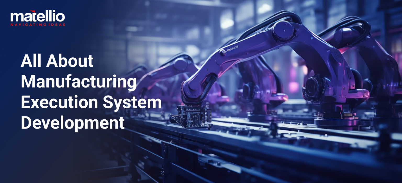 Manufacturing Execution System Development - Features and Cost - Matellio Inc