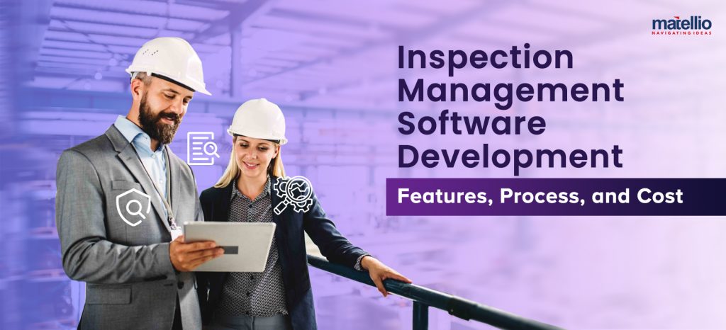 Inspection Management Software Development – Features, Process, and Cost - Matellio Inc