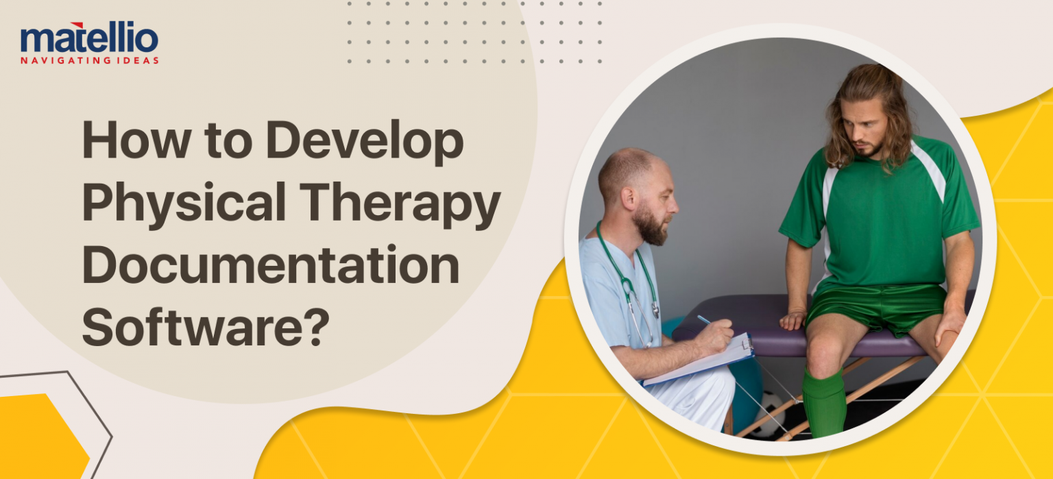 How to Develop Physical Therapy Documentation Software? - Matellio Inc