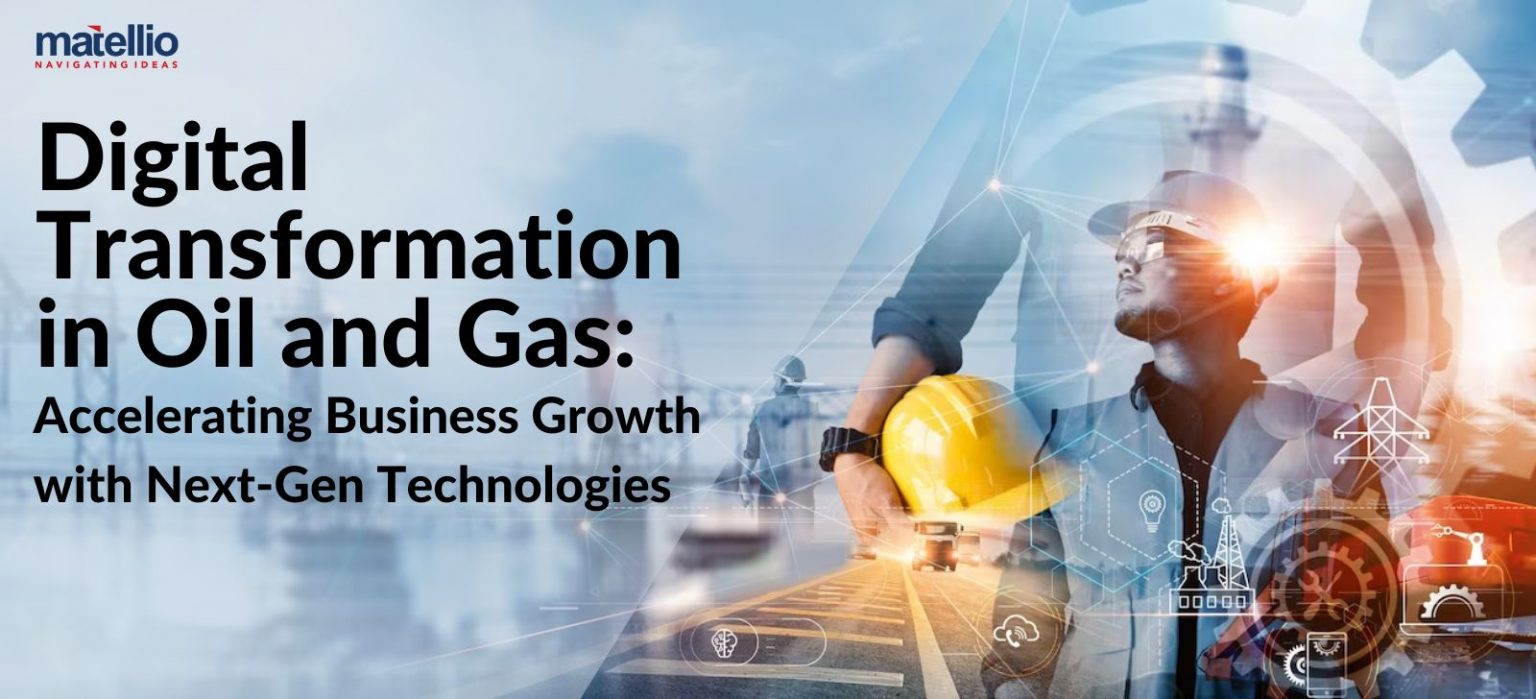 Digital Transformation in Oil and Gas: Accelerating Business Growth with Next-Gen Technologies ...