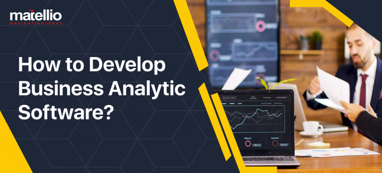 How to Develop Business Analytic Software? - Matellio Inc