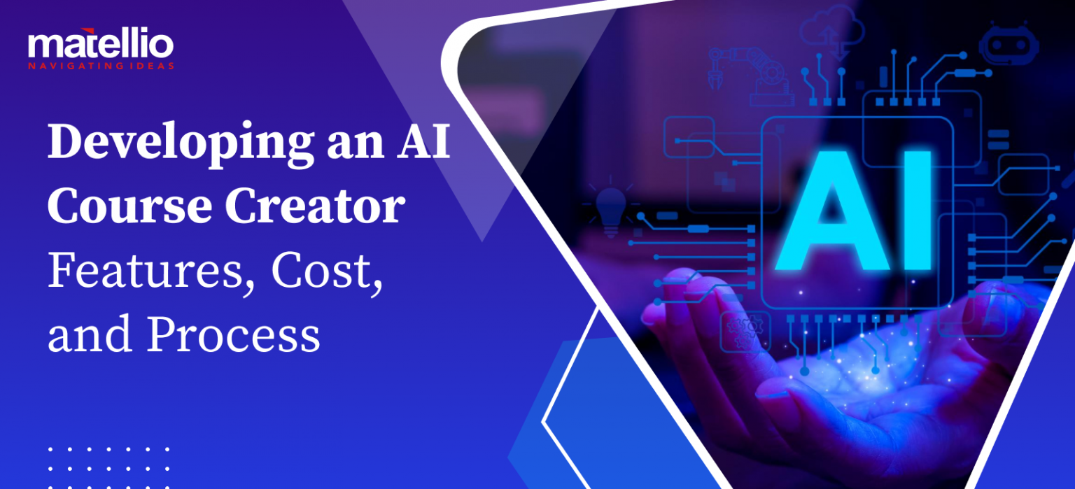 Developing an AI Course Creator – Features, Cost, and Process - Matellio Inc