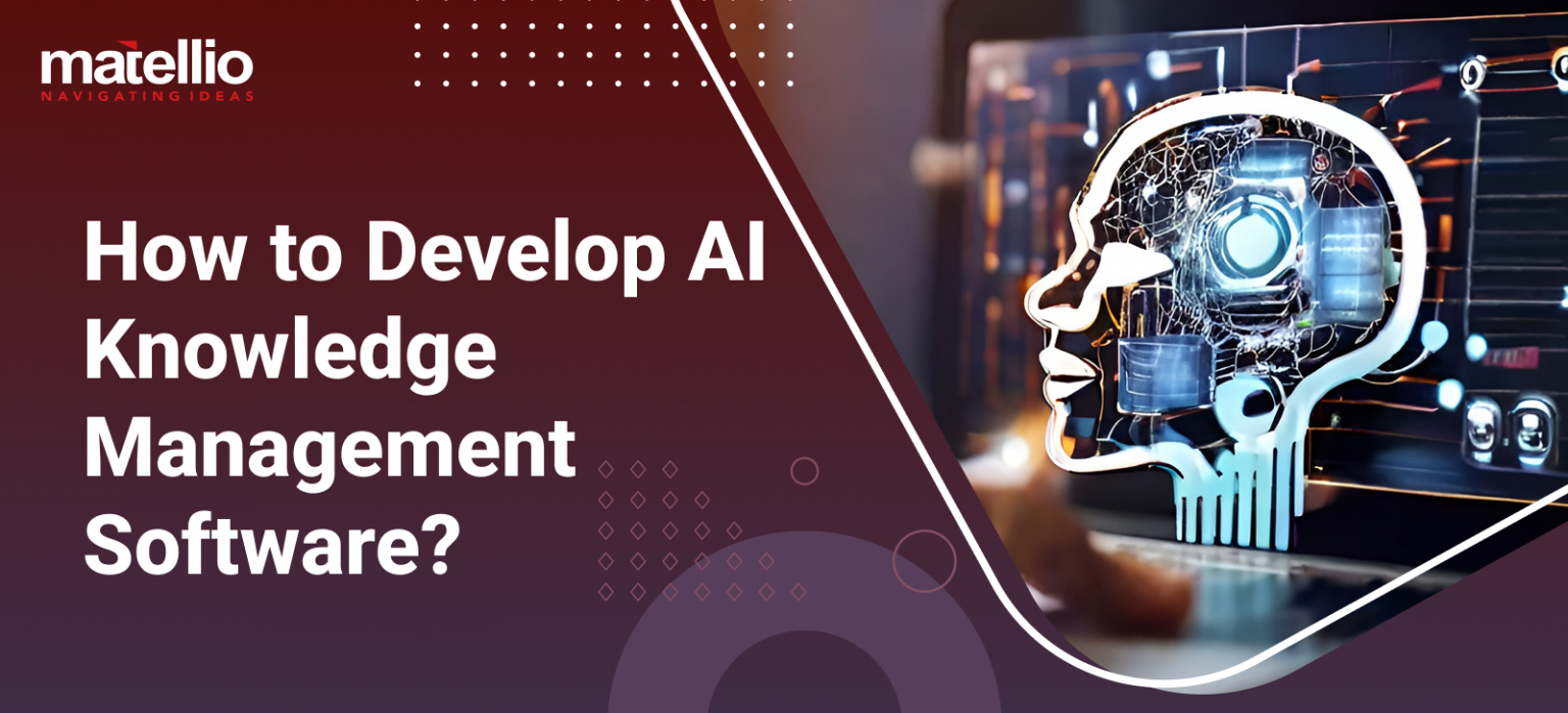 How to Develop AI Knowledge Management Software? - Matellio Inc