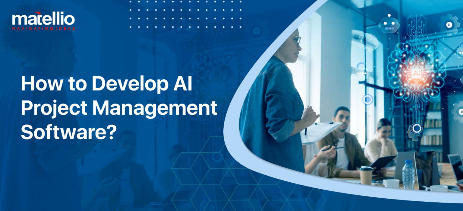 How to Develop AI Project Management Software? - Matellio Inc
