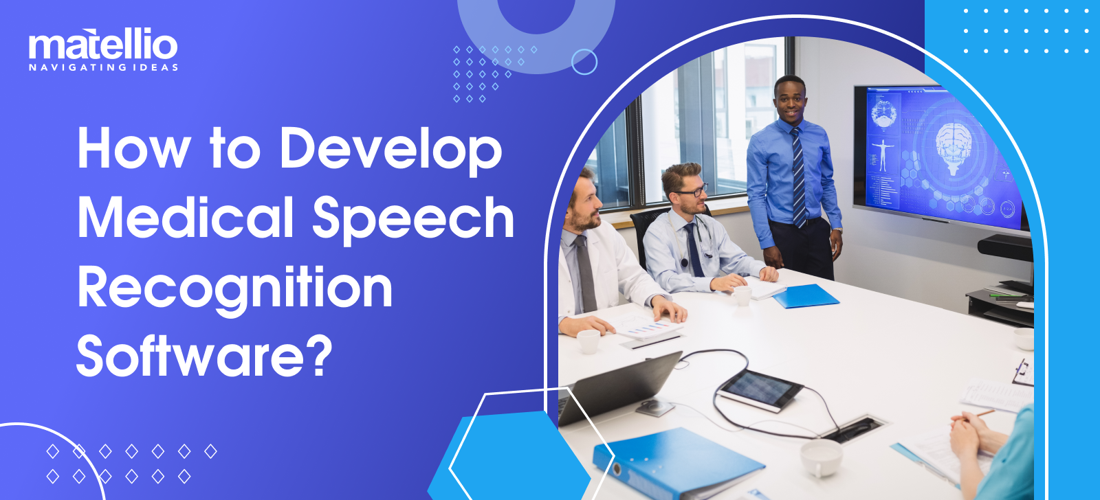 How to Develop Medical Speech Recognition Software? - Matellio Inc