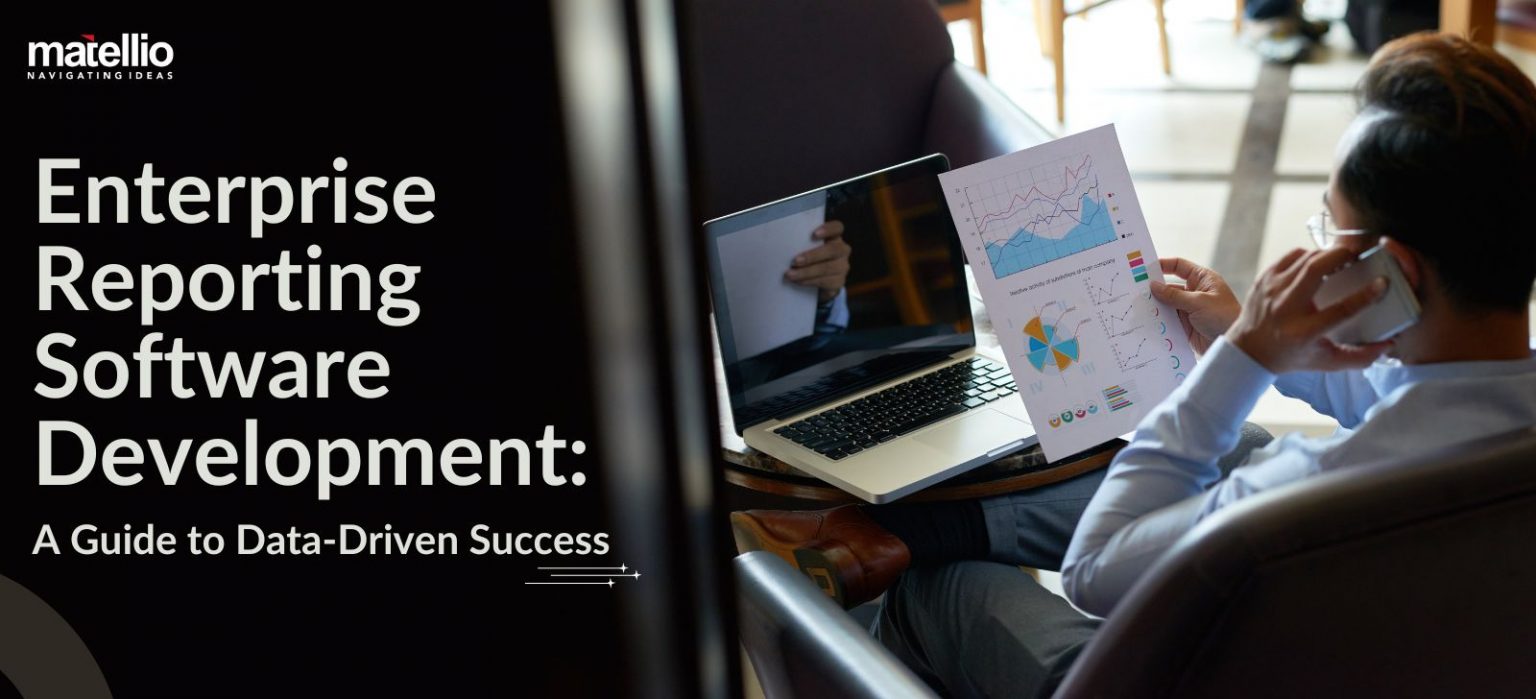 Enterprise Reporting Software Development: A Guide to Data-Driven ...