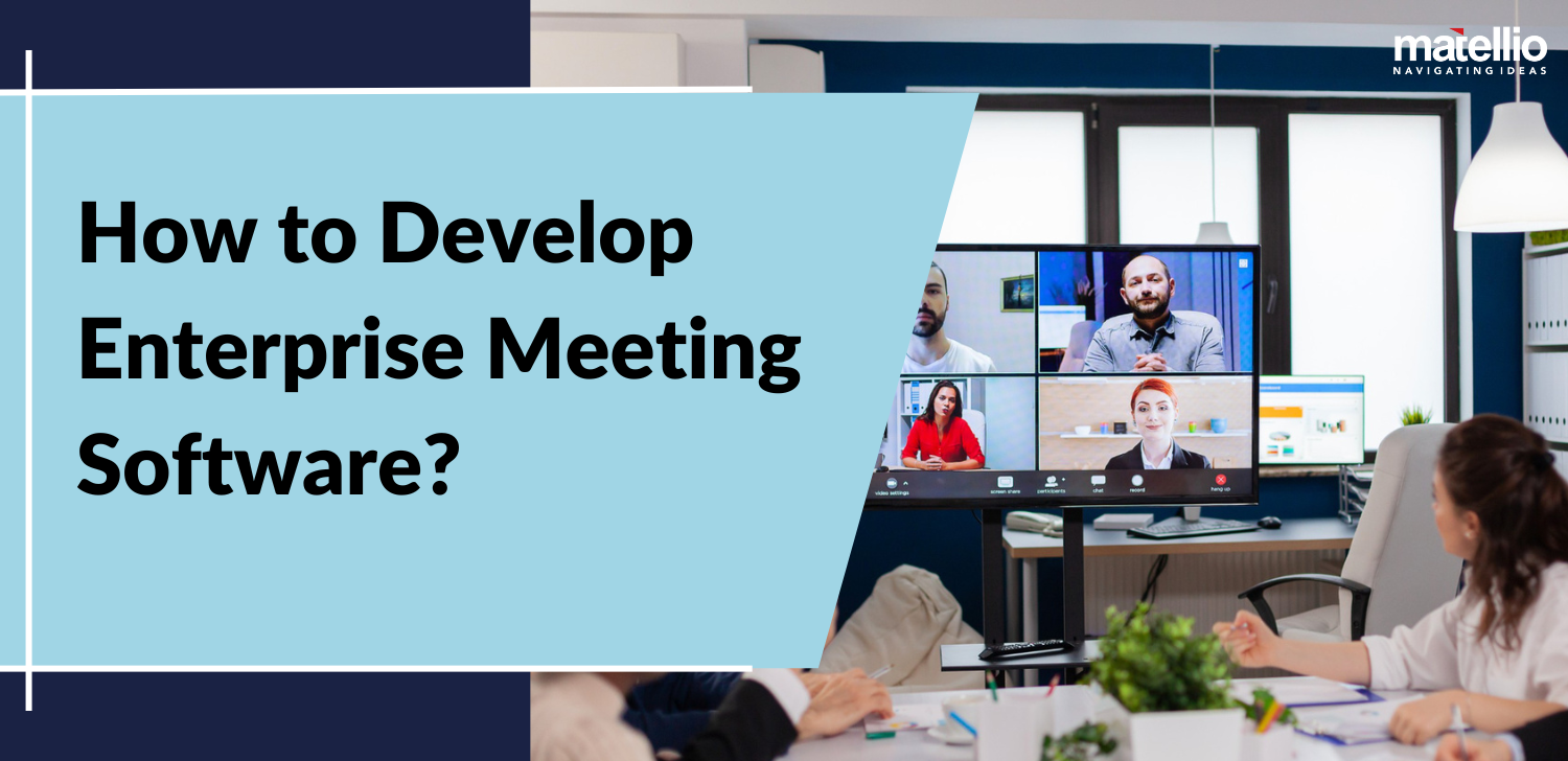 How to Develop Enterprise Meeting Software? - Matellio Inc