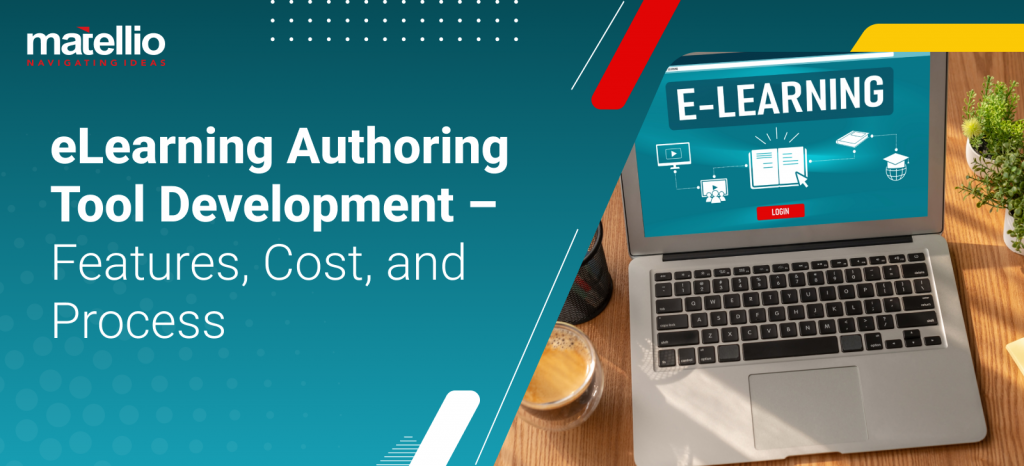 eLearning Authoring Tool Development – Features, Cost, and Process - Matellio Inc
