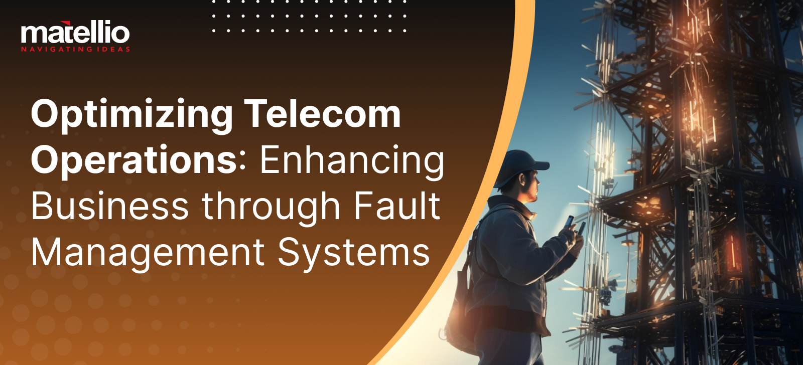 Optimizing Telecom Operations Enhancing Business Through Fault Management Systems Matellio Inc