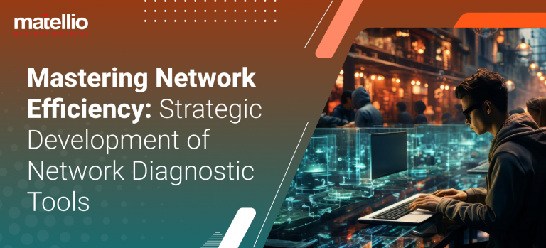 Mastering Network Efficiency: Strategic Development of Network Diagnostic Tools - Matellio Inc