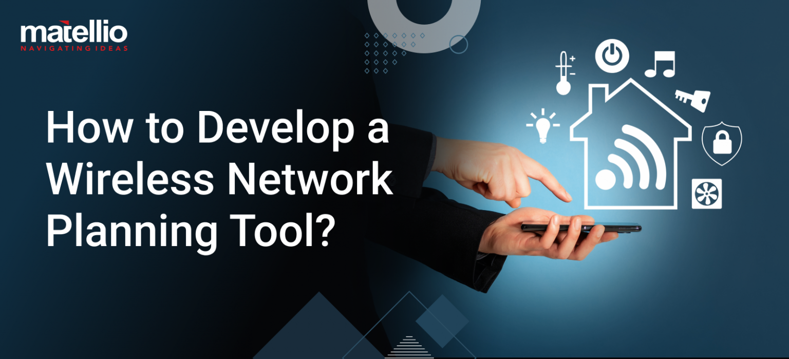 How to Develop a Wireless Network Planning Tool? - Matellio Inc