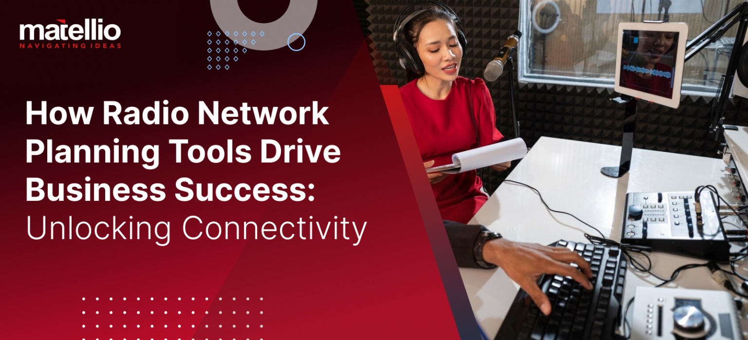 How Radio Network Planning Tools Drive Business Success: Unlocking Connectivity - Matellio Inc