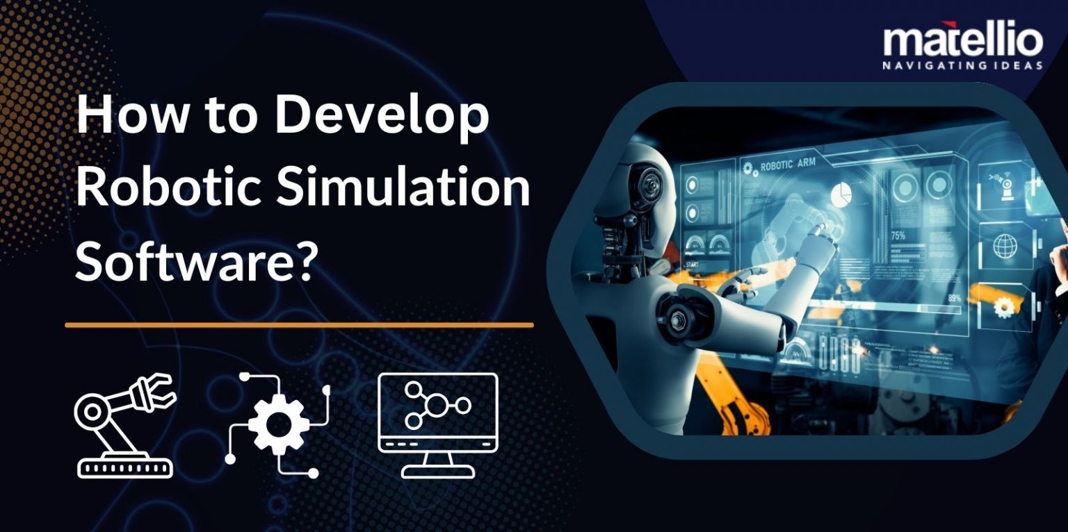How to Develop Robotic Simulation Software? - Matellio Inc