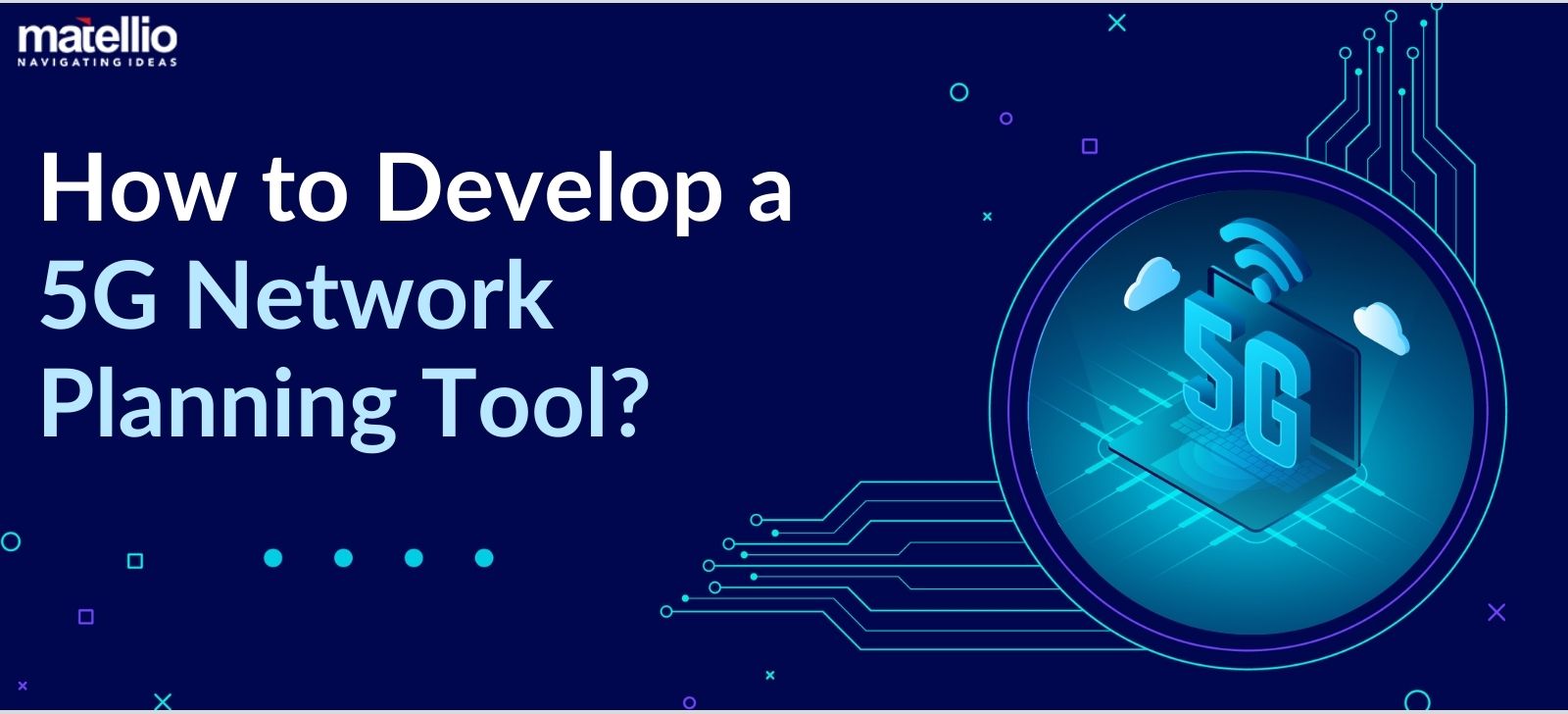 How to Develop a 5G Network Planning Tool? - Matellio Inc