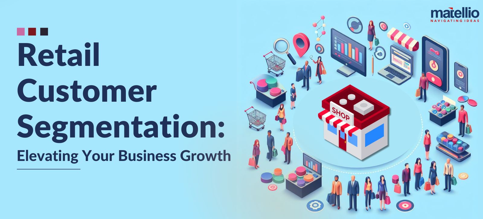 Retail Customer Segmentation Elevating Your Business Growth Matellio Inc