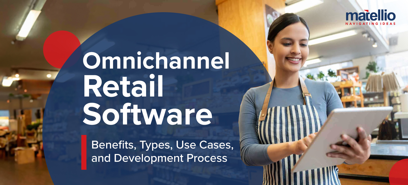 Omnichannel Retail Software: Benefits, Types, Use Cases, And Development Process - Matellio Inc
