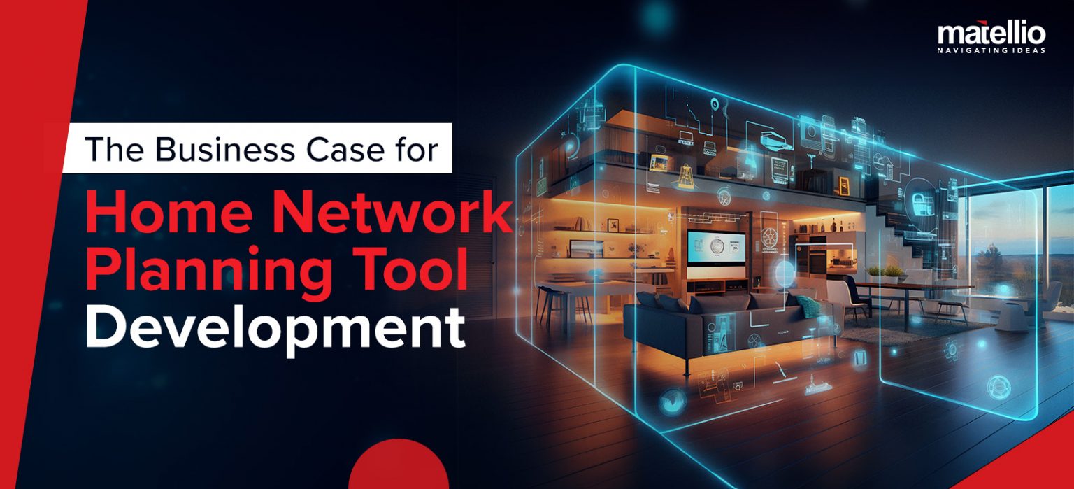 The Business Case for Home Network Planning Tool Development - Matellio Inc