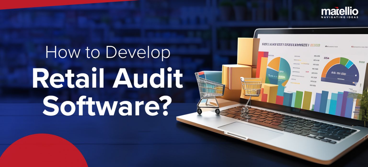 How to Develop Retail Audit Software? - Matellio Inc