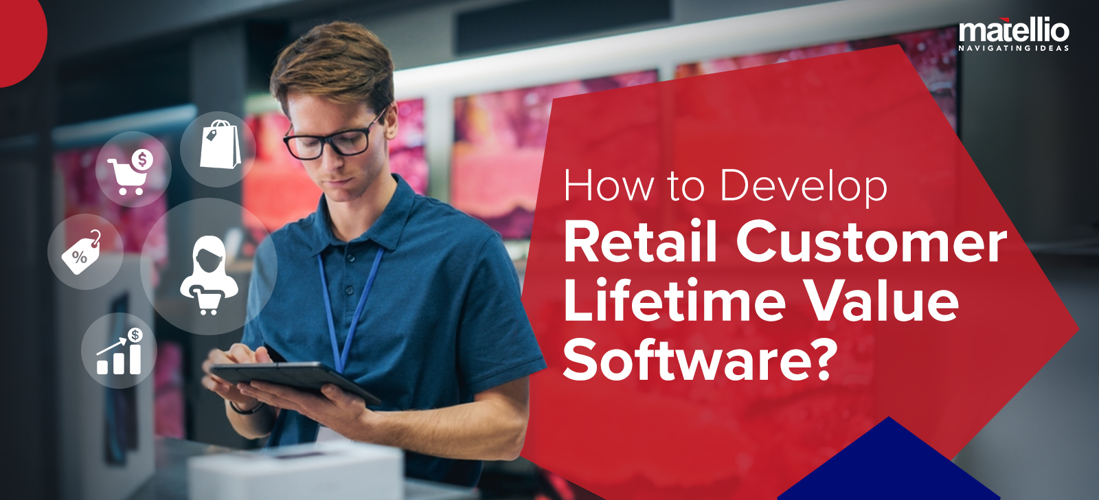 How to Develop Retail Customer Lifetime Value Software? - Matellio Inc