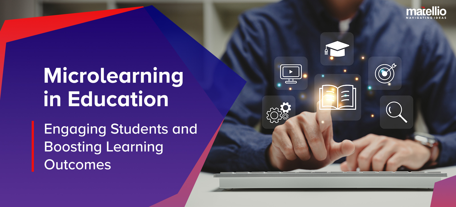 Microlearning in Education: Engaging Students and Boosting Learning Outcomes - Matellio Inc.