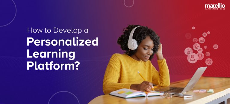 How to Develop a Personalized Learning Platform? - Matellio Inc