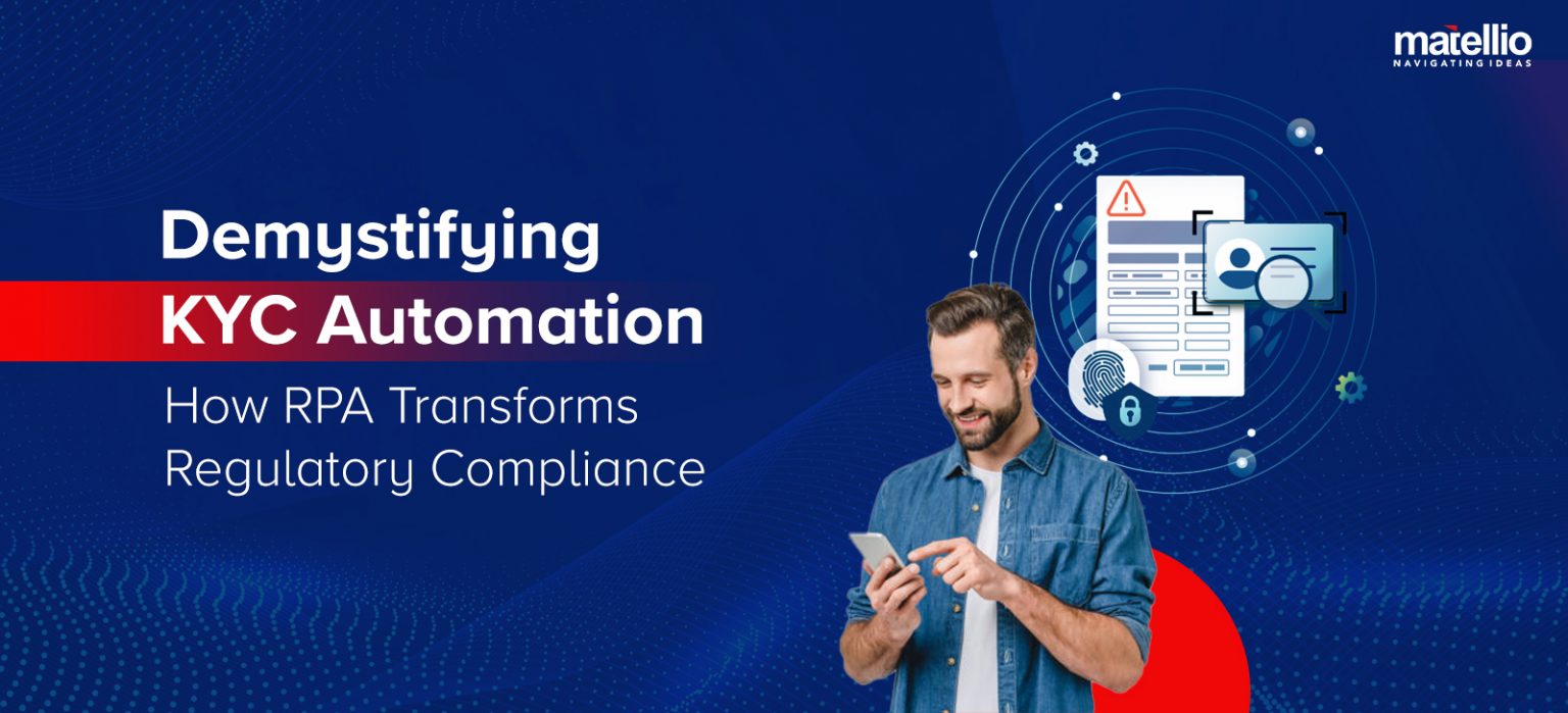 Demystifying KYC Automation: How RPA Transforms Regulatory Compliance - Matellio Inc.