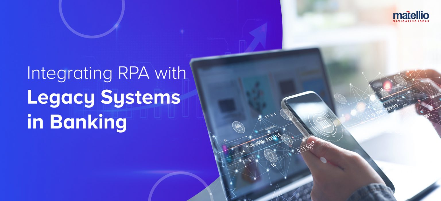 Integrating RPA with Legacy Systems in Banking - Matellio Inc
