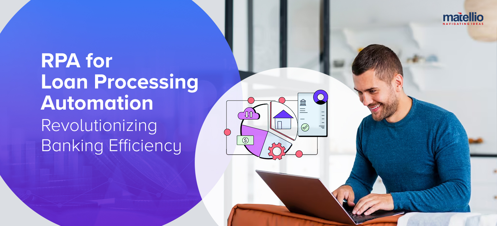 RPA for Loan Processing Automation: Revolutionizing Banking Efficiency - Matellio Inc