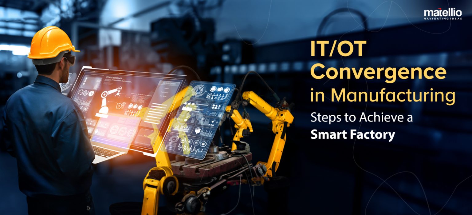 IT/OT Convergence in Manufacturing: Steps to Achieve a Smart Factory - Matellio Inc