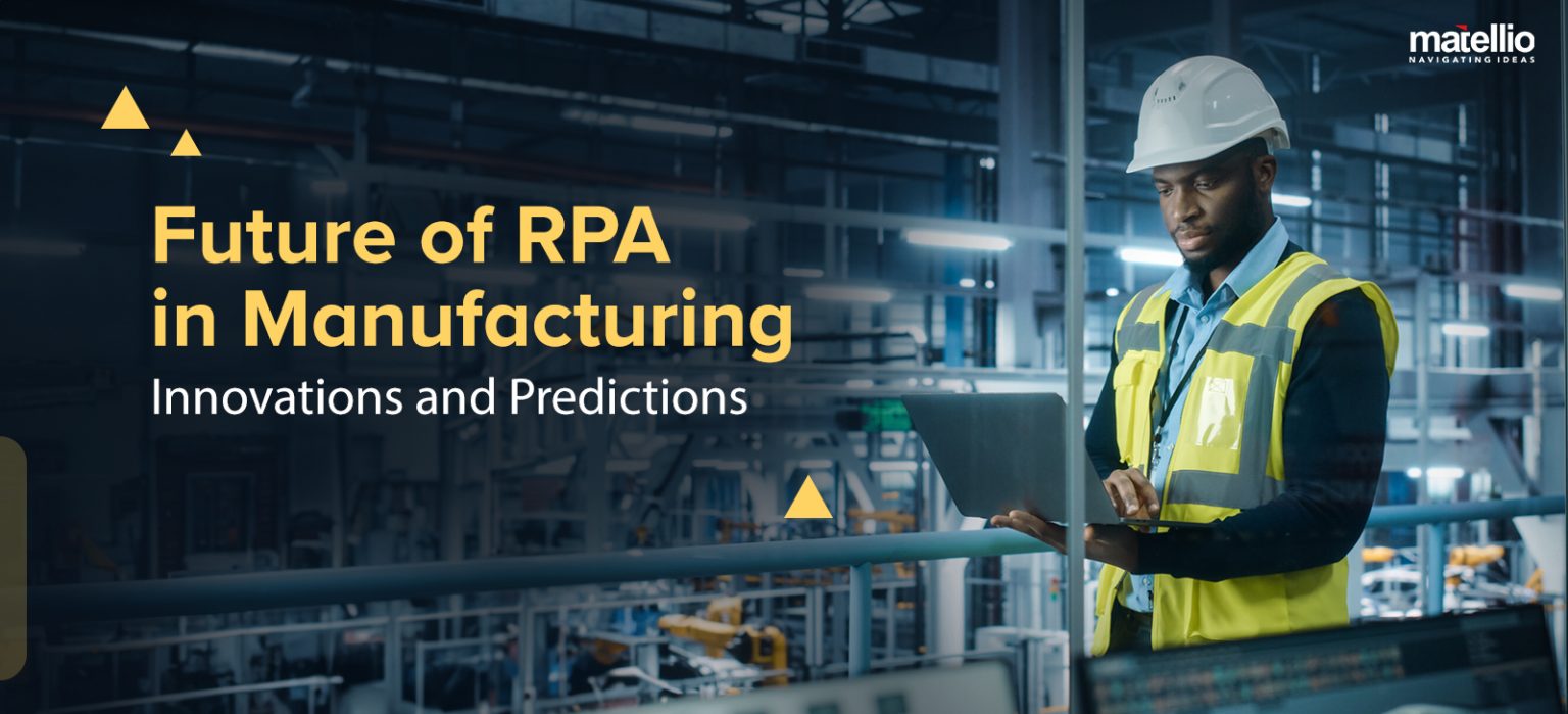 Future of RPA in Manufacturing - Innovations and Predictions - Matellio Inc