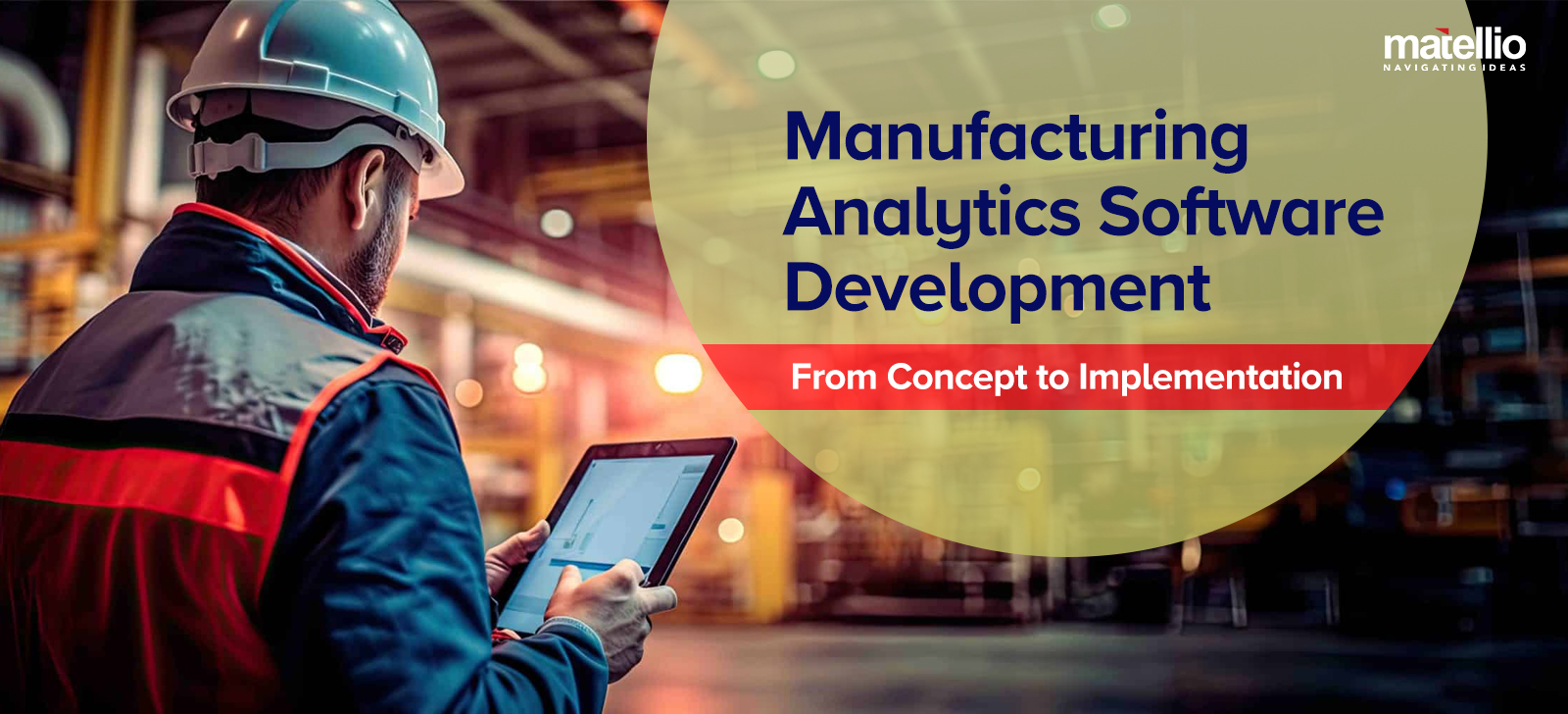 Manufacturing Analytics Software Development - From Concept to Implementation -Matellio Inc