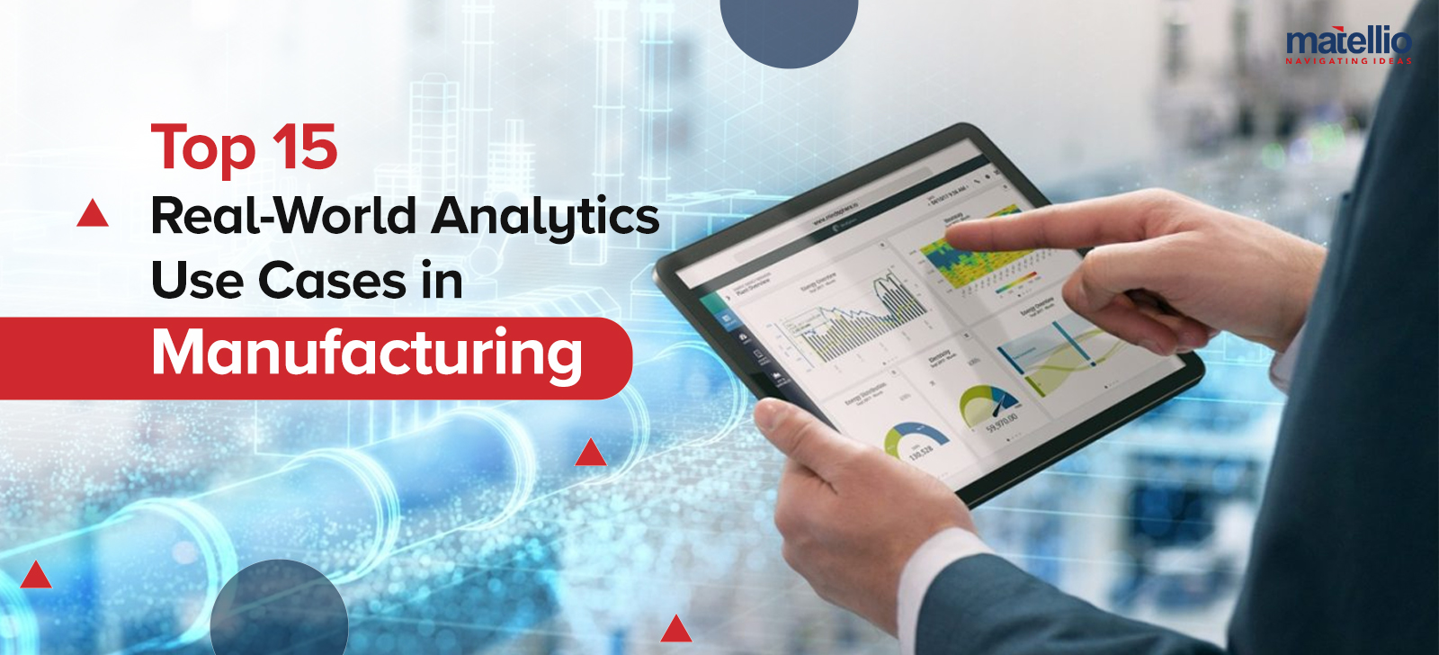 Top 15 Real-World Analytics Use Cases in Manufacturing - Matellio Inc
