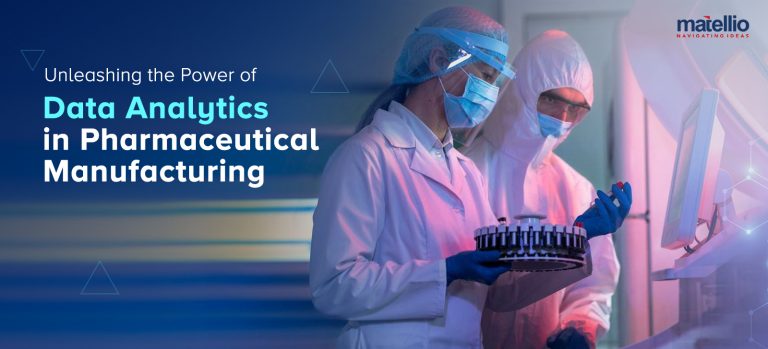 Unleashing the Power of Data Analytics in Pharmaceutical Manufacturing - Matellio Inc