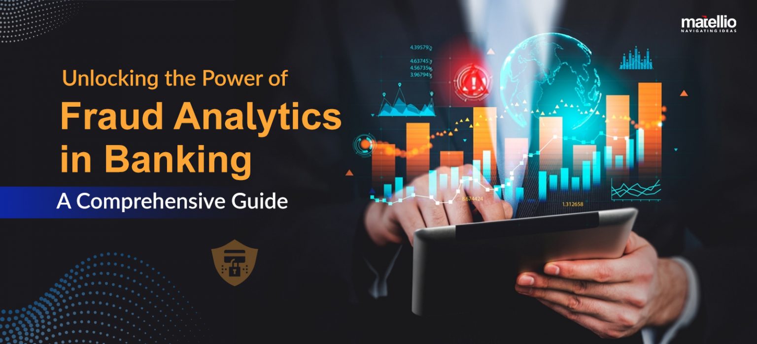 Unlocking the Power of Fraud Analytics in Banking: A Comprehensive Guide - Matellio Inc